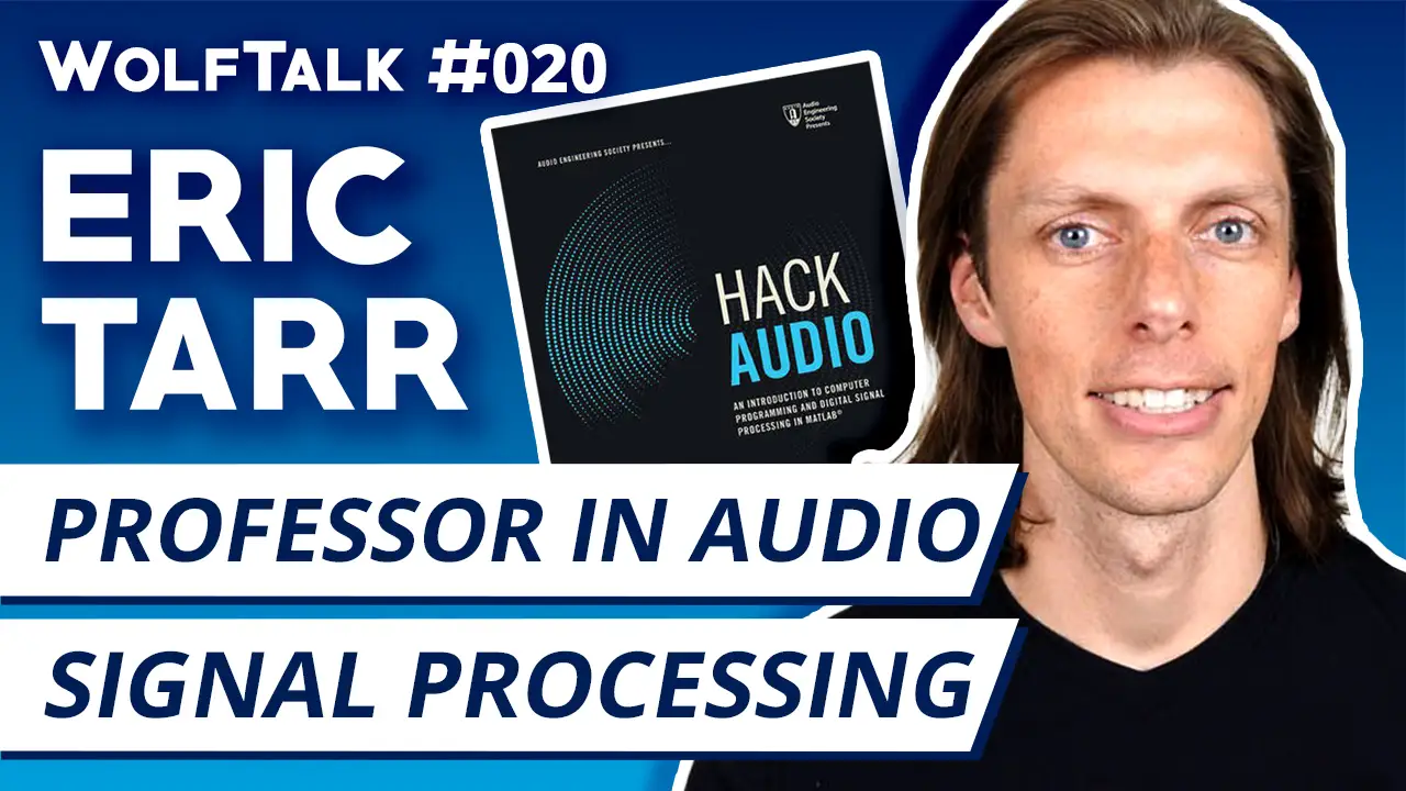 How To Learn Audio Signal Processing And Audio Circuit Modeling With Eric Tarr | WolfTalk #020 ...